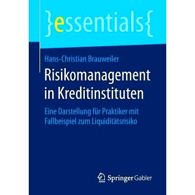 预订 Risikomanagement in Kreditinstituten: Eine Darstellung für Praktiker mit Fallbeispiel zum Liquiditätsrisiko 信贷