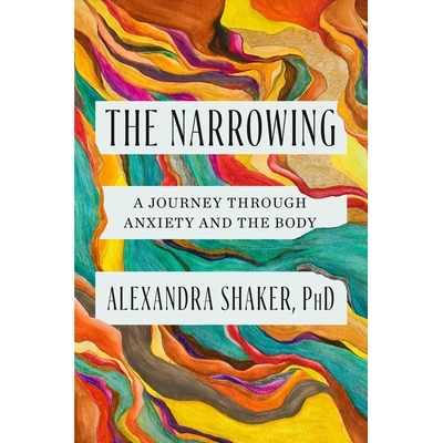 预订 The Narrowing: A Journey Through Anxiety and the Body 狭窄：穿越焦虑和身体的旅程: 9780593493403