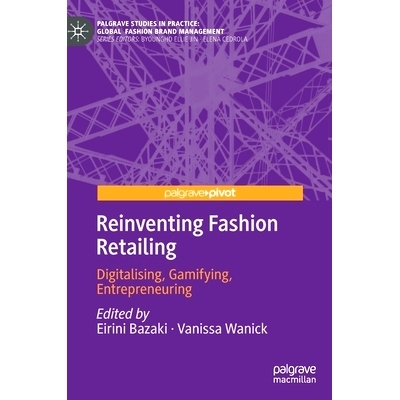预订 Reinventing Fashion Retailing: Digitalising, Gamifying, Entrepreneuring 重塑时尚零售：数字化、游戏化、创业: 9783031