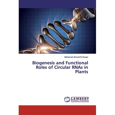 预订 Biogenesis and Functional Roles of Circular RNAs in Plants: 9786200539649