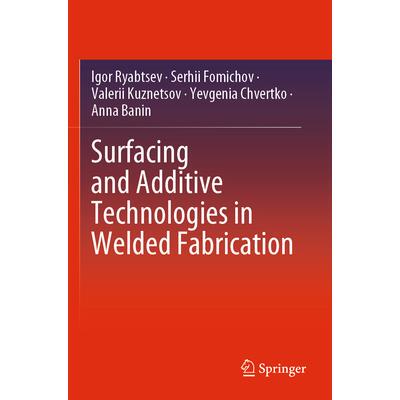 预订 Surfacing and Additive Technologies in Welded Fabrication焊接加工的堆焊与增材技术9783031343926