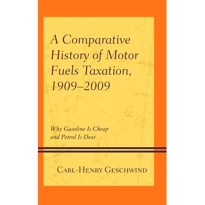 预订 A Comparative History of Motor Fuels Taxation, 1909–2009: Why Gasoline Is Cheap and Petrol Is Dear 汽车燃料税比较