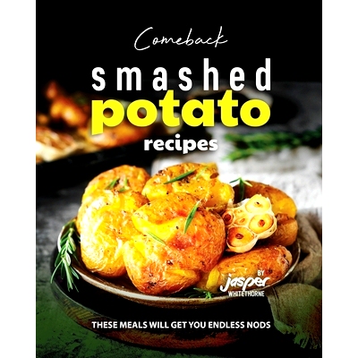 预订 Comeback Smashed Potato Recipes: These Meals Will Get You Endless Nods: 9798851588334