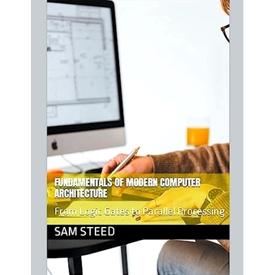 预订 Fundamentals of Modern Computer Architecture: From Logic Gates to Parallel Processing: 9798223169932