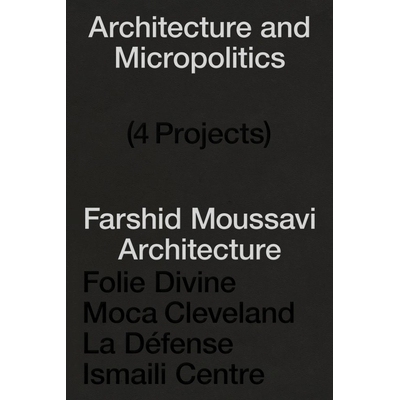 预订 Architecture and Micropolitics: Four Projects by Farshid Moussavi Architecture, 2010-2020 建筑与微观政治：法什德·
