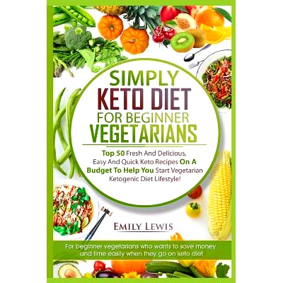 预订 Simply Keto Diet for Beginner Vegetarians: Top 50 Fresh And Delicious, Easy And Quick Keto Recipes On A Budget To H