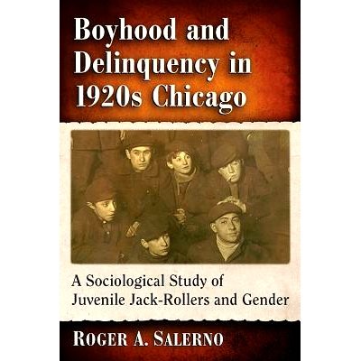 预订 Boyhood and Delinquency in 1920s Chicago: A Sociological Study of Juvenile Jack-Rollers and Gender 上世纪20年代的芝
