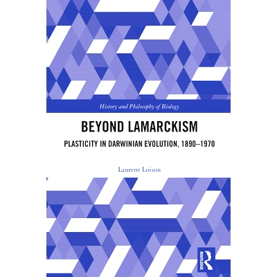 预订 Beyond Lamarckism: Plasticity in Darwinian Evolution, 1890-1970 *拉马克主义、达尔文进化中的可塑性 1890 - 1970: 9