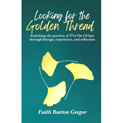 预订 Looking for the Golden Thread: Enriching the Practice of T’ai Chi Ch’uan Through Lineage, Experience, and Reflect