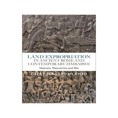 [预订]Land Expropriation in Ancient Rome and Contemporary Zimbabwe: Veterans, Masculinity and War 9781350291898