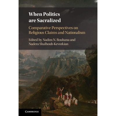 预订 When Politics are Sacralized: Comparative Perspectives on Religious Claims and Nationalism 当政治被神圣化：宗教主张