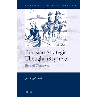 预订 Prussian Strategic Thought 1815–1830: Beyond Clausewitz 1815-1830年普鲁士战略思想：*克劳塞维茨: 9789004438422