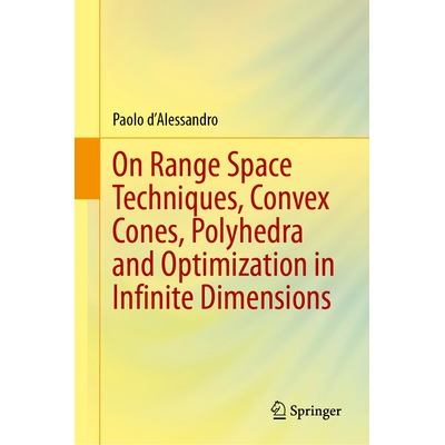 预订 On Range Space Techniques, Convex Cones, Polyhedra and Optimization in Infinite Dimensions 论范围空间技术、凸锥、多