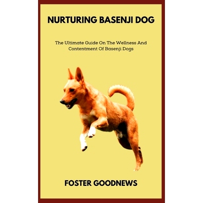预订 Nurturing Basenji Dog: The Ultimate Guide On The Wellness And Contentment Of Basenji Dogs: 9798397600231