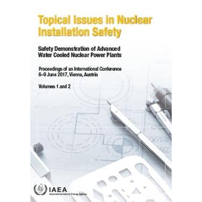 预订 Topical Issues in Nuclear Installation Safety, Volumes 1 and 2 核安装安全的主题问题，第1卷和第2卷：先进水冷核电站的