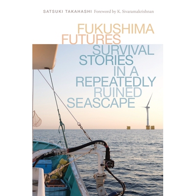 预订 Fukushima Futures: Survival Stories in a Repeatedly Ruined Seascape 福岛期货：屡遭毁坏的海景中的生存故事: 978029575