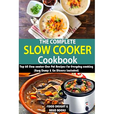 预订 The Complete Slow Cooker Cookbook: Top 60 Slow cooker One Pot Recipes For Everyday cooking (Easy Dump & Go Dinners