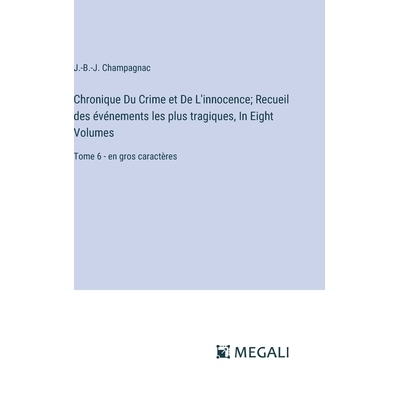 预订 Chronique Du Crime et De L’innocence; Recueil des événements les plus tragiques, In Eight Volumes: Tome 6 - en g