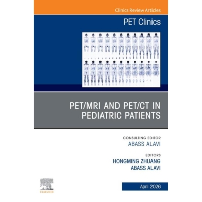 预订 PET/MRI and PET/CT in Pediatric Patients, An Issue of PET Clinics 9780443428975