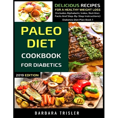 预订 Paleo Diet Cookbook For Diabetics: Delicious Recipes For A Healthy Weight Loss (Includes Alphabetic Index, Nutritio