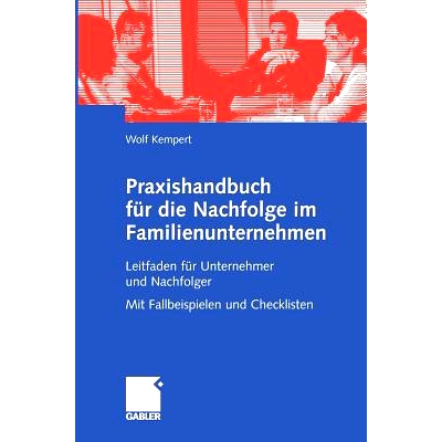 预订 Praxishandbuch für die Nachfolge im Familienunternehmen: Leitfaden für Unternehmer und Nachfolger Mit Fallbeispie