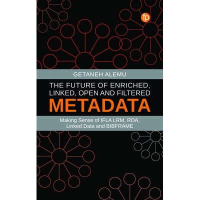 预订 Future of Enriched, Linked, Open and Filtered Metadata: Making Sense of IFLA LRM, RDA, Linked Data and BIBFRAME 丰