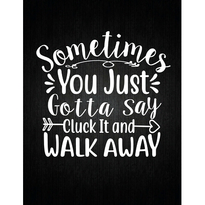 预订 Sometimes You Just Gotta Say Cluck It And Walk Away: Recipe Notebook to Write In Favorite Recipes - Best Gift for y