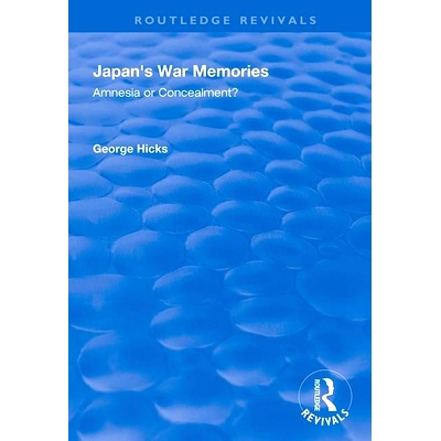 预订 Japan’s War Memories: Amnesia or Concealment? 日本的战争记忆：健忘症还是隐瞒？: 9781138334960