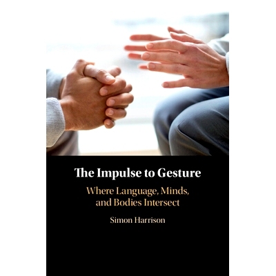 预订 The Impulse to Gesture: Where Language, Minds, and Bodies Intersect 手势的动力：语言、思想和身体相交的地方: 9781108
