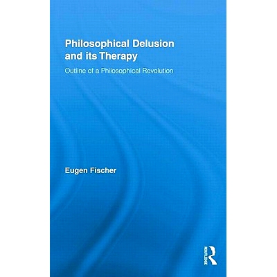 预订 Philosophical Delusion and its Therapy: Outline of a Philosophical Revolution 哲学错觉及其治疗: 9780415331791