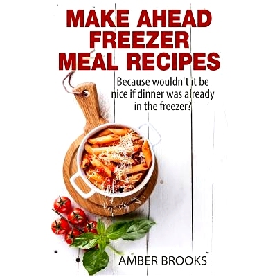 预订 Make Ahead Freezer Meal Recipes: Because wouldn’t it be nice if dinner was already in the freezer?: 9781505789355