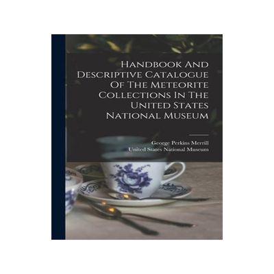 [预订]Handbook And Descriptive Catalogue Of The Meteorite Collections In The United States National Museum 9781017775730