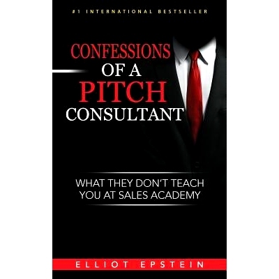 预订 Confessions of a Pitch Consultant: What They Don’t Teach You At Sales Academy: 9781540818102