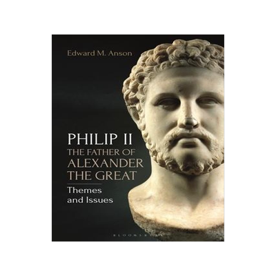 [预订]Philip II, the Father of Alexander the Great: Themes and Issues 9781350103948
