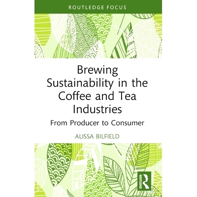 预订 Brewing Sustainability in the Coffee and Tea Industries: From Producer to Consumer 咖啡与茶行业的冲泡可持续性：从生