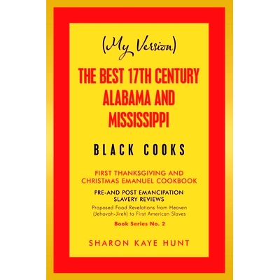 预订 (My Version) the Best 17Th Century Alabama and Mississippi Black Cooks: First Thanksgiving and Christmas Emanuel Co