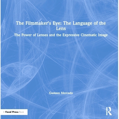 预订 The Filmmaker’s Eye: The Language of the Lens: The Power of Lenses and the Expressive Cinematic Image: The Power o