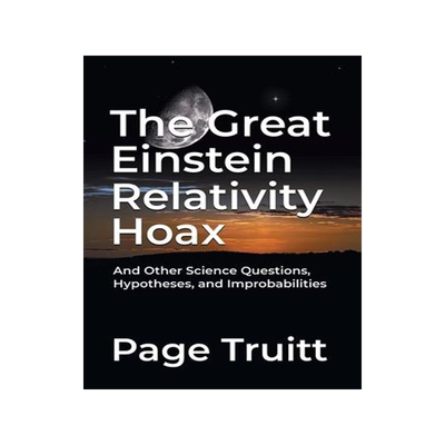 [预订]The Great Einstein Relativity Hoax and Other Science Questions, Hypotheses, and Improbabilities 9781662424946