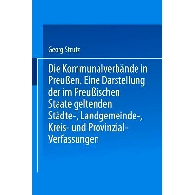 预订 Die Kommunalverbände in Preußen: Eine Darstellung der im Preußischen Staate geltenden Städte-, Landgemeinde-, K
