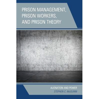 预订 Prison Management, Prison Workers, and Prison Theory: Alienation and Power 监狱管理、监狱工作人员与监狱理论：异化与