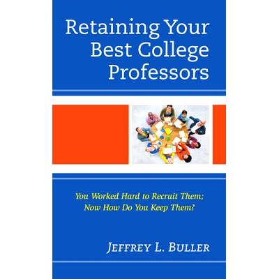 预订 Retaining Your Best College Professors: You Worked Hard to Recruit Them; Now How Do You Keep Them? 留住你*的大学教