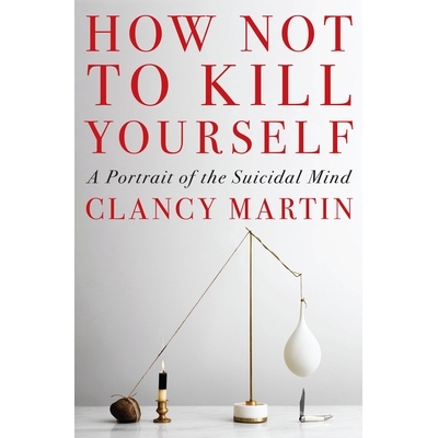 预订 How Not to Kill Yourself: A Portrait of the Suicidal Mind: 9780593317051