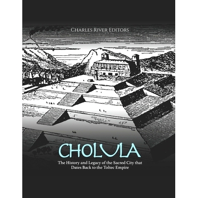 预订 Cholula: The History and Legacy of the Sacred City that Dates Back to the Toltec Empire: 9798839281288