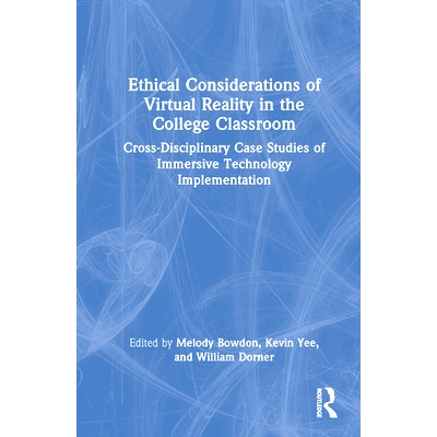 预订 Ethical Considerations of Virtual Reality in the College Classroom: Cross-Disciplinary Case Studies of Immersive Te