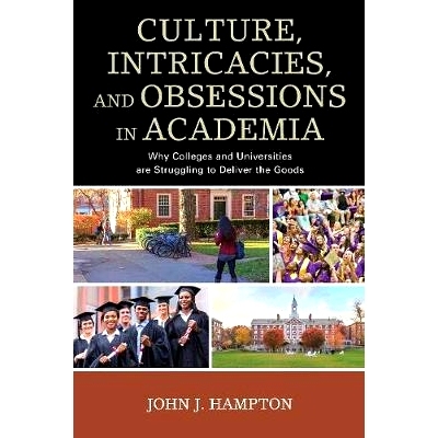 预订 Culture, Intricacies, and Obsessions in Academia: Why Colleges and Universities are Struggling to Deliver the Goods