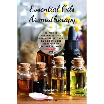 预订 Essential Oils Aromatherapy: 25 Picked Essential Oils for your kitchen to Boost your Health and increase your energ
