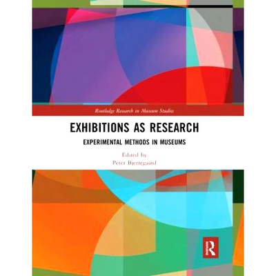 预订 Exhibitions as Research: Experimental Methods in Museums 展览作为研究：博物馆的实验方法: 9780367784188