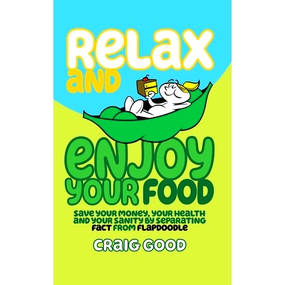 预订 Relax and Enjoy Your Food: Save your money, your health, and your sanity by separating fact from flapdoodle.: 97816