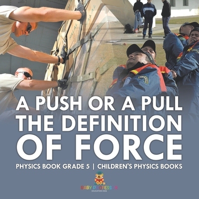 预订 A Push or A Pull - The Definition of Force - Physics Book Grade 5 Children’s Physics Books: 9798869430922