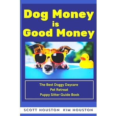 预订 Dog Money Is Good Money: The Best Doggy Daycare Pet Retreat Puppy Sitter Guide Book: 9798322547228